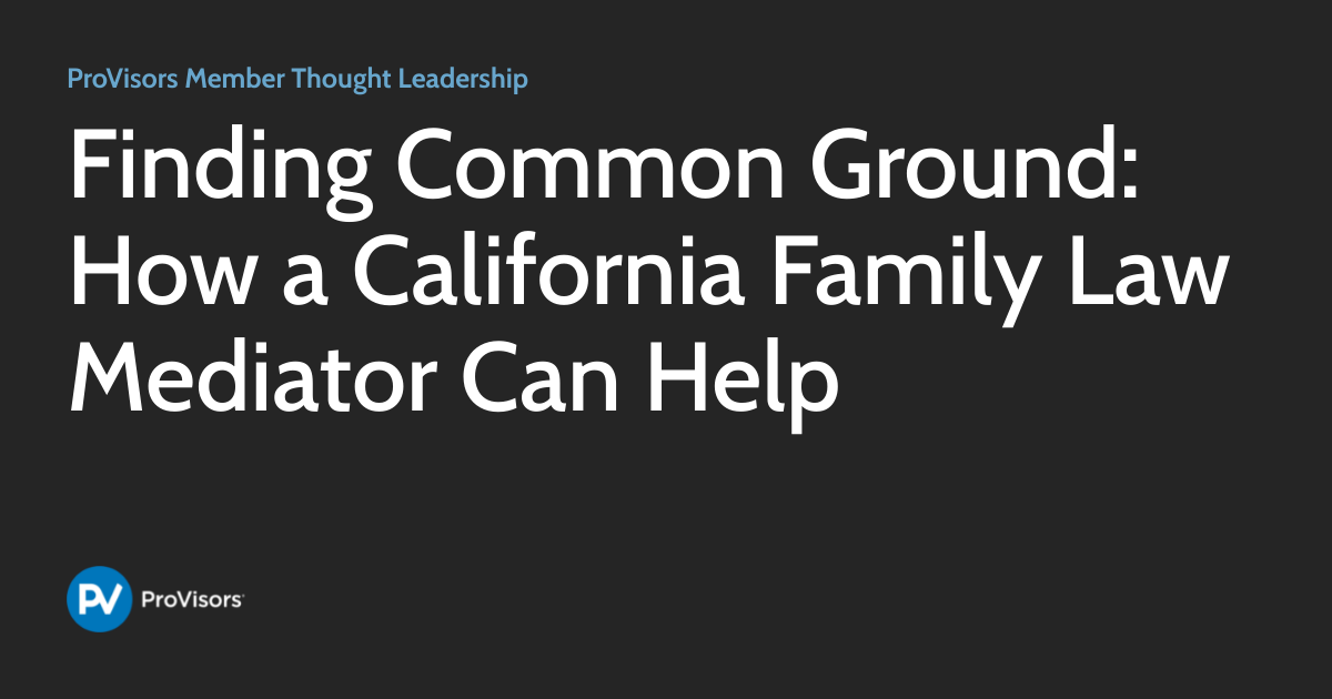 Finding Common Ground: How a California Family Law Mediator Can Help ...