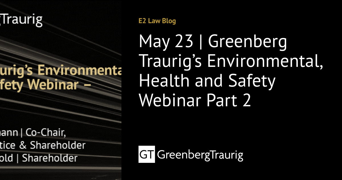May 23 | Greenberg Traurig’s Environmental, Health and Safety Webinar ...