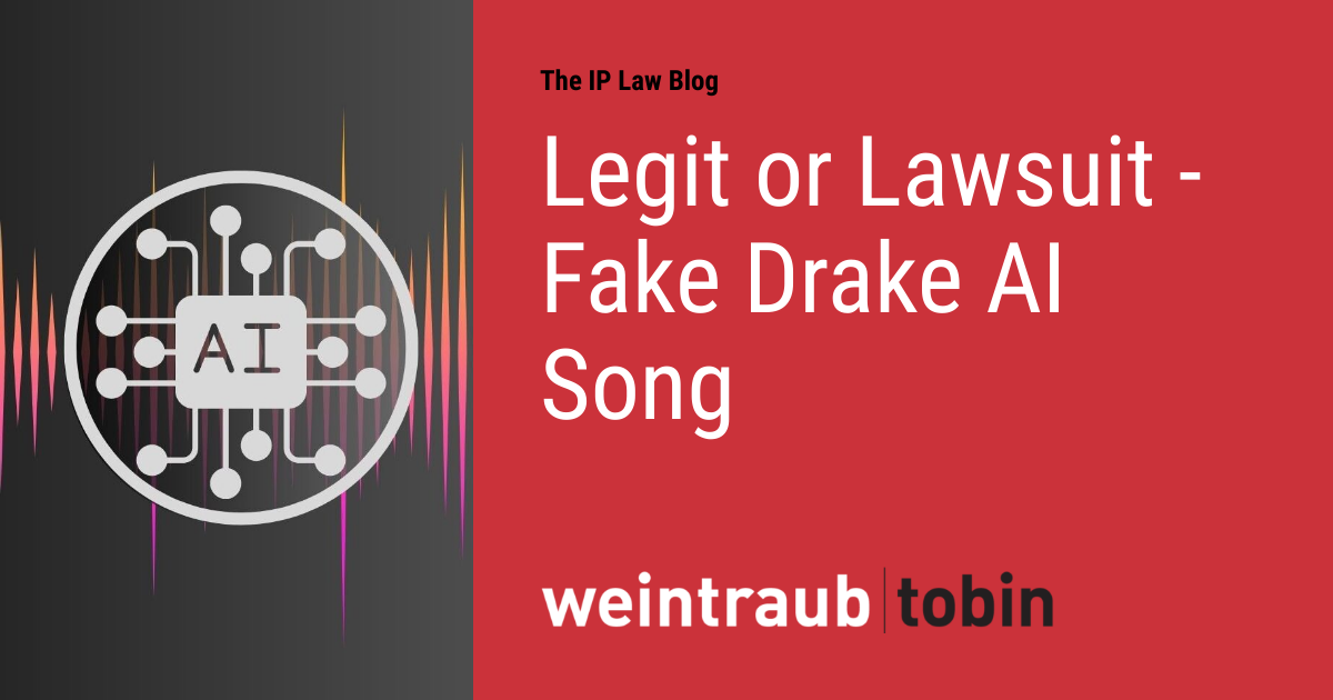 Legit or Lawsuit - Fake Drake AI Song | The IP Law Blog
