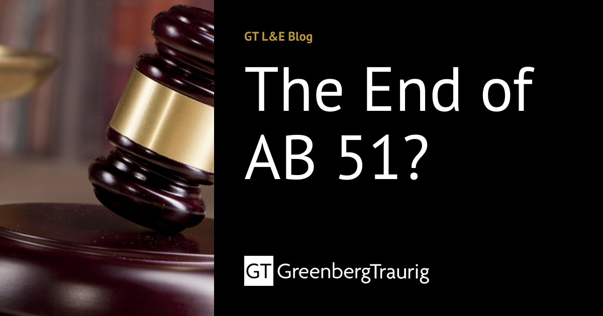 The End of AB 51? | GT L&E Blog