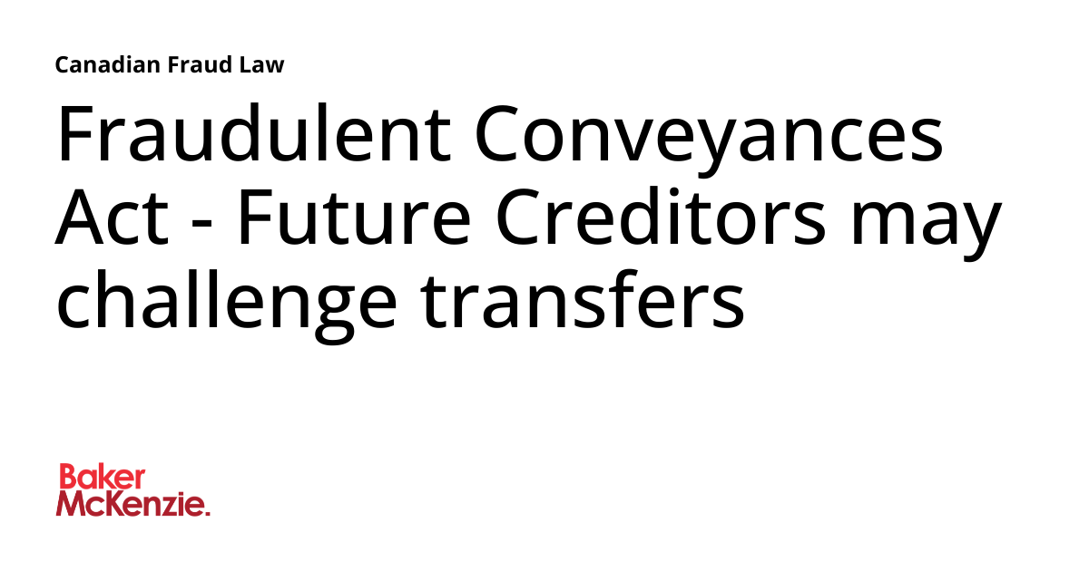 Fraudulent Conveyances Act - Future Creditors may challenge transfers ...