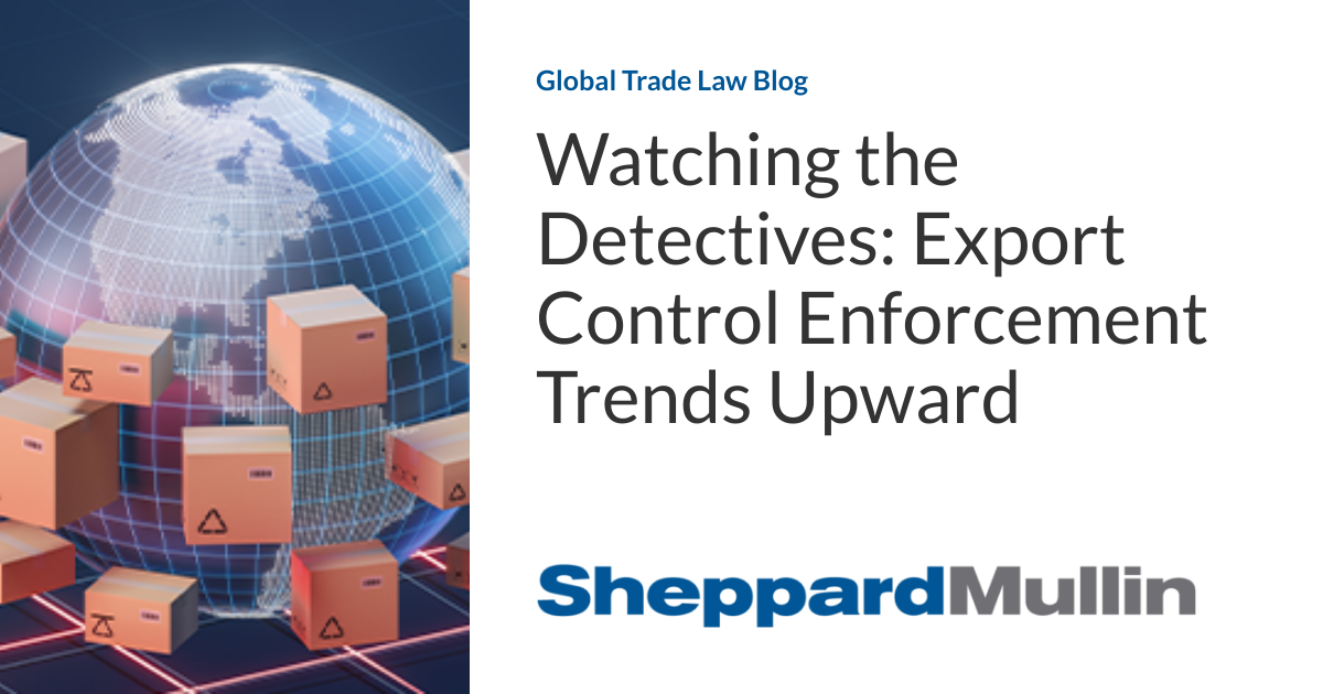 Watching the Detectives: Export Control Enforcement Trends Upward ...