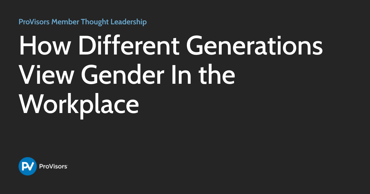 How Different Generations View Gender In the Workplace | ProVisors ...