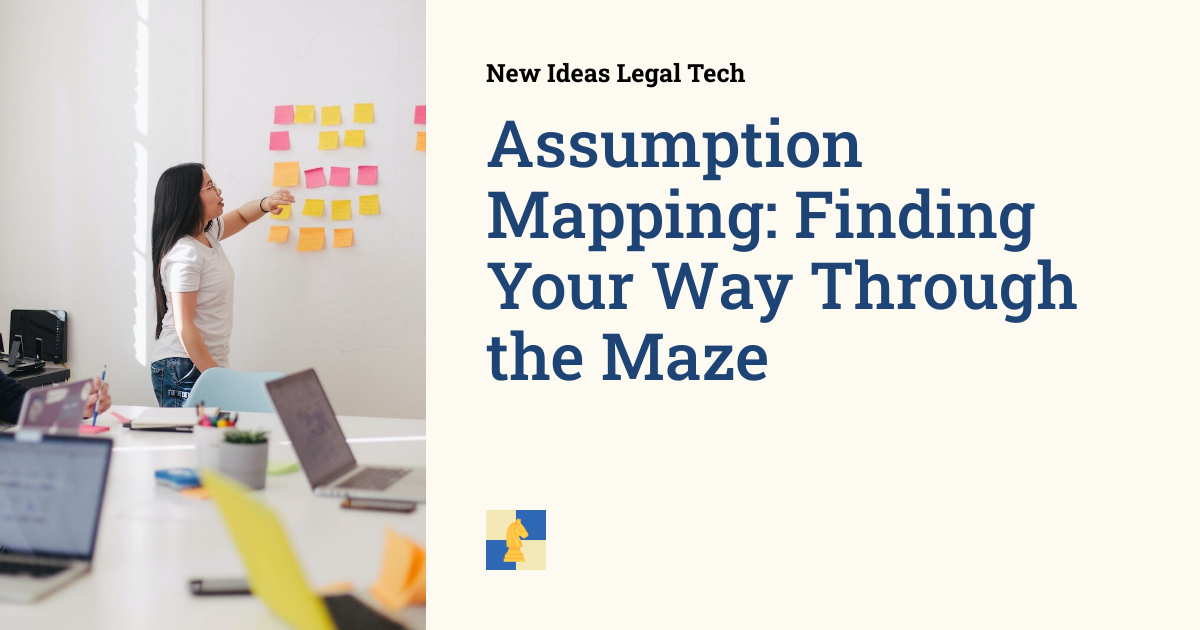 Assumption Mapping: Finding Your Way Through the Maze | New Ideas Legal ...