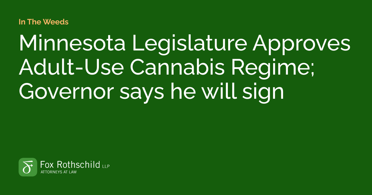 Minnesota Legislature Approves Adult-Use Cannabis Regime; Governor says ...