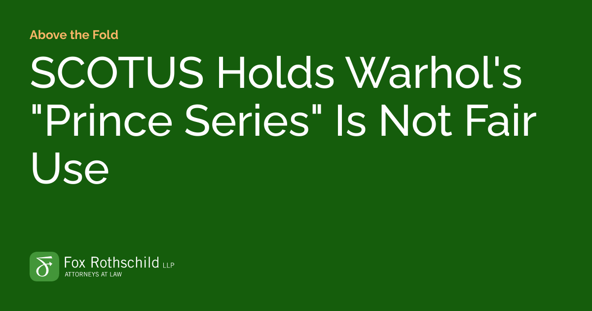 SCOTUS Holds Warhol's "Prince Series" Is Not Fair Use | Above the Fold