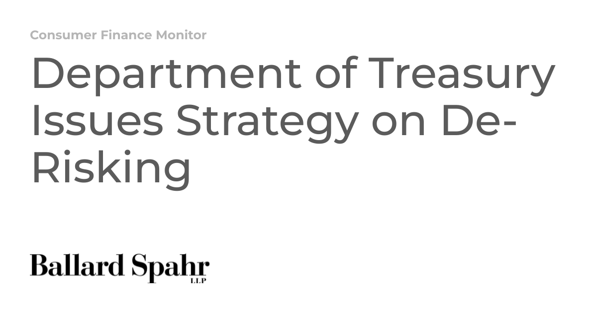 Department of Treasury Issues Strategy on De-Risking | Consumer Finance ...