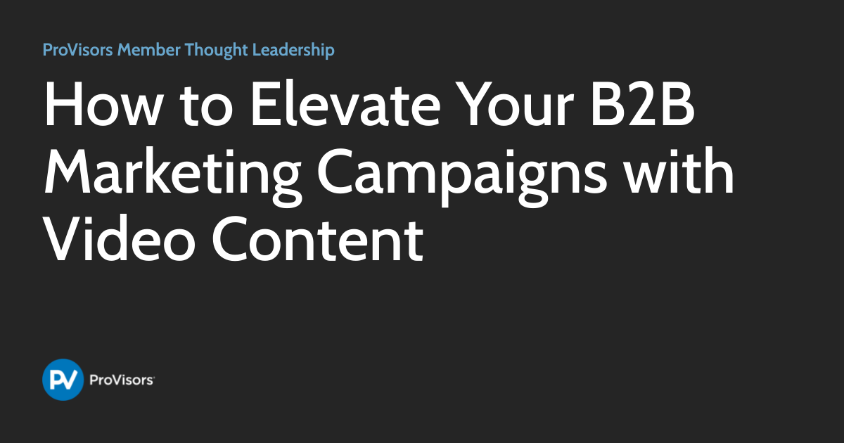 How to Elevate Your B2B Marketing Campaigns with Video Content ...