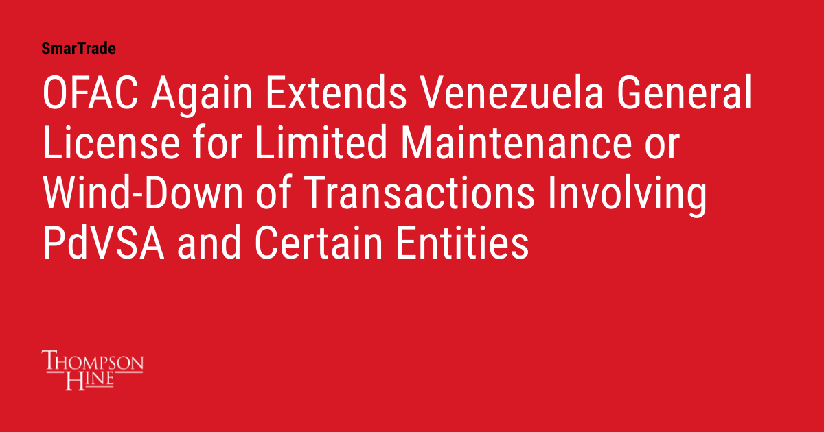 OFAC Again Extends Venezuela General License for Limited Maintenance or ...