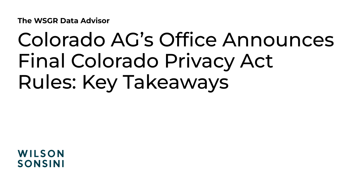 Colorado AG’s Office Announces Final Colorado Privacy Act Rules: Key ...