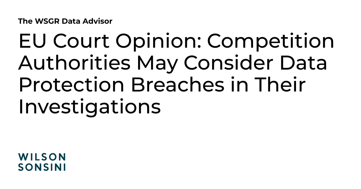 EU Court Opinion: Competition Authorities May Consider Data Protection ...