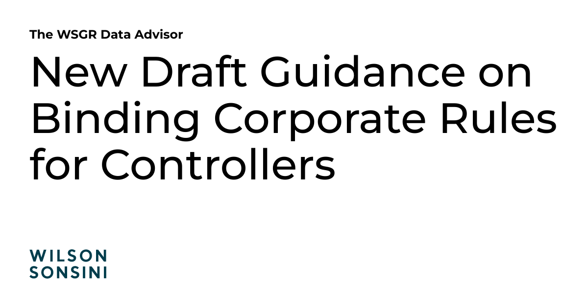 New Draft Guidance on Binding Corporate Rules for Controllers | The Data Advisor