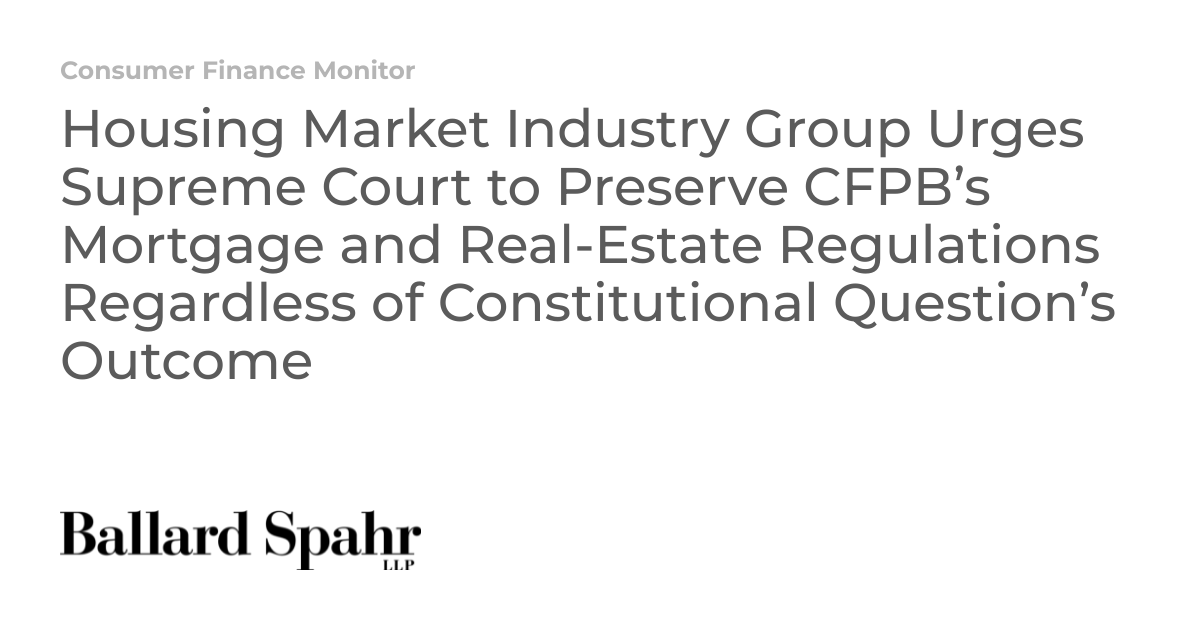Housing Market Industry Group Urges Supreme Court to Preserve CFPB’s ...
