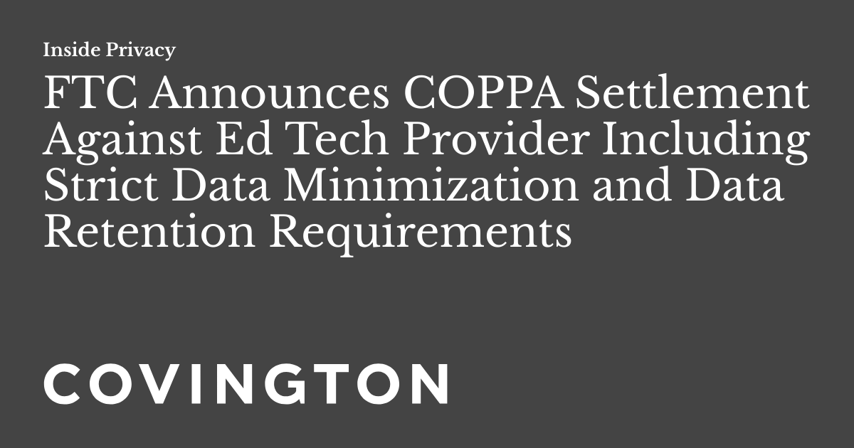 FTC Announces COPPA Settlement Against Ed Tech Provider Including ...