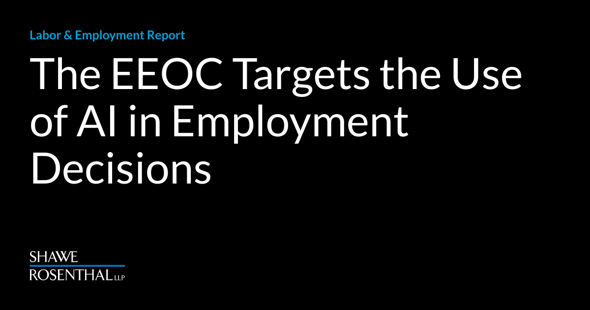The EEOC Targets the Use of AI in Employment Decisions | Labor & Employment Report