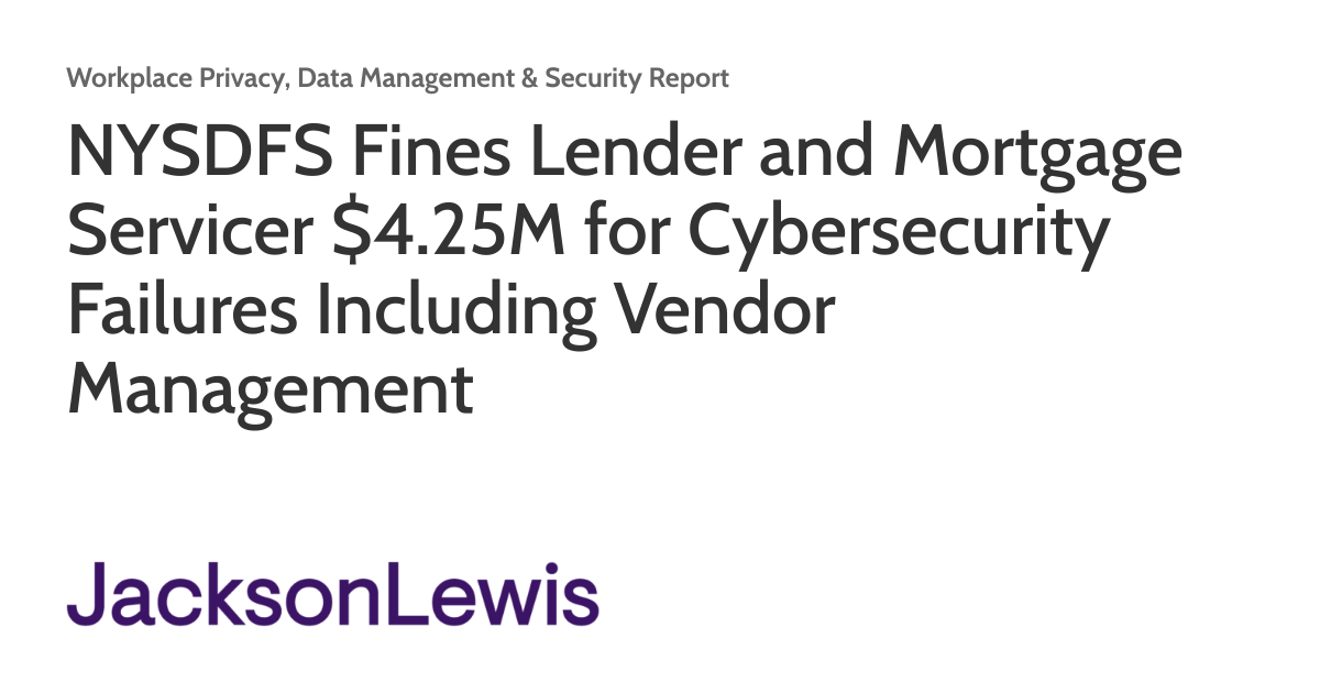 NYSDFS Fines Lender and Mortgage Servicer $4.25M for Cybersecurity ...