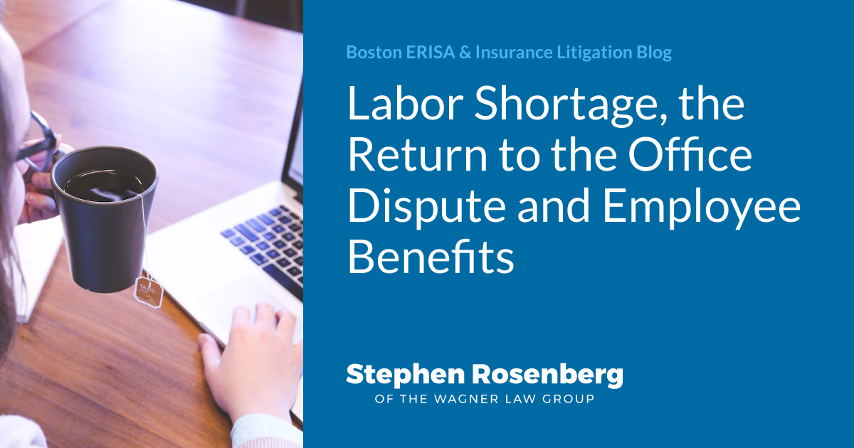 Labor Shortage, the Return to the Office Dispute and Employee Benefits ...