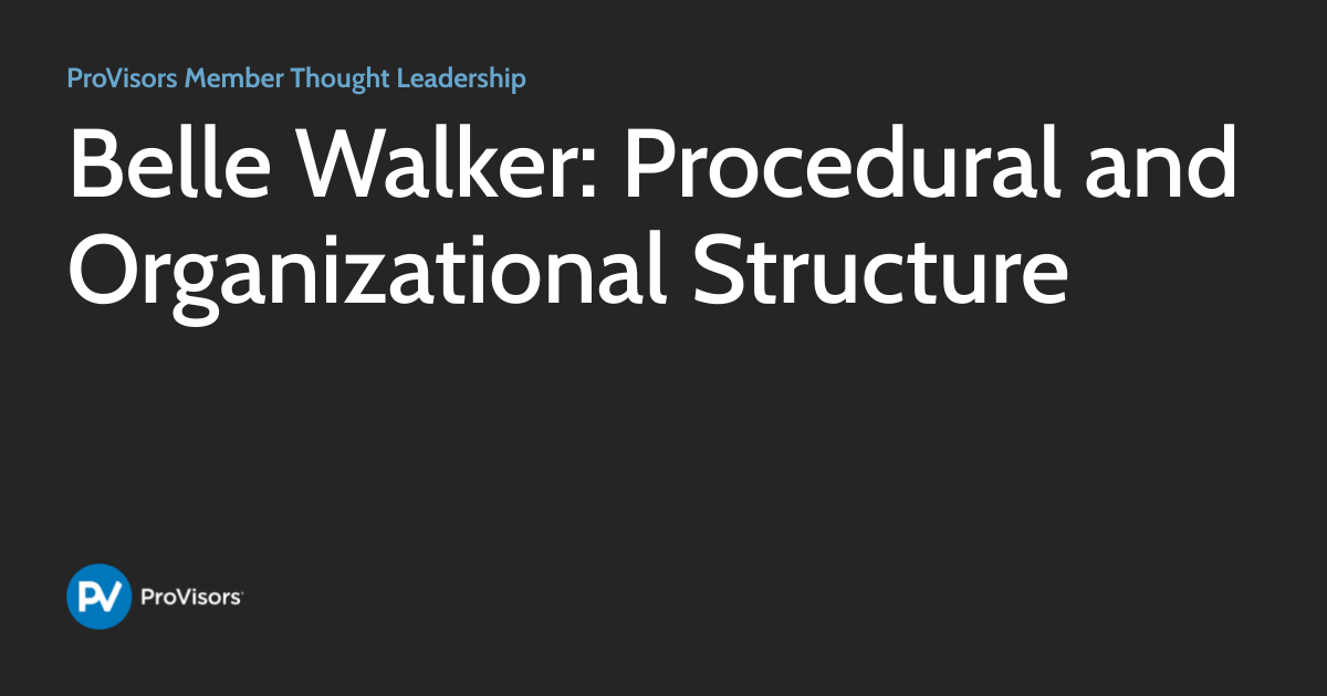 Belle Walker: Procedural and Organizational Structure | ProVisors ...