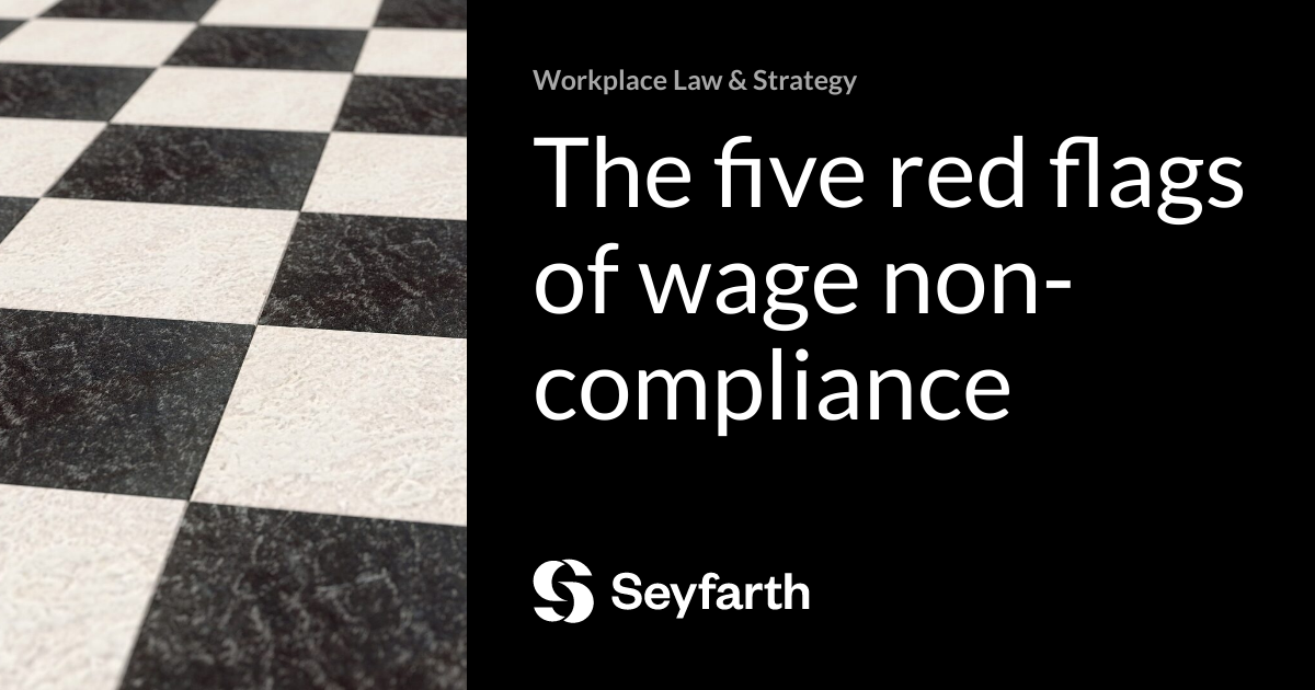 The five red flags of wage non-compliance | Workplace Law & Strategy