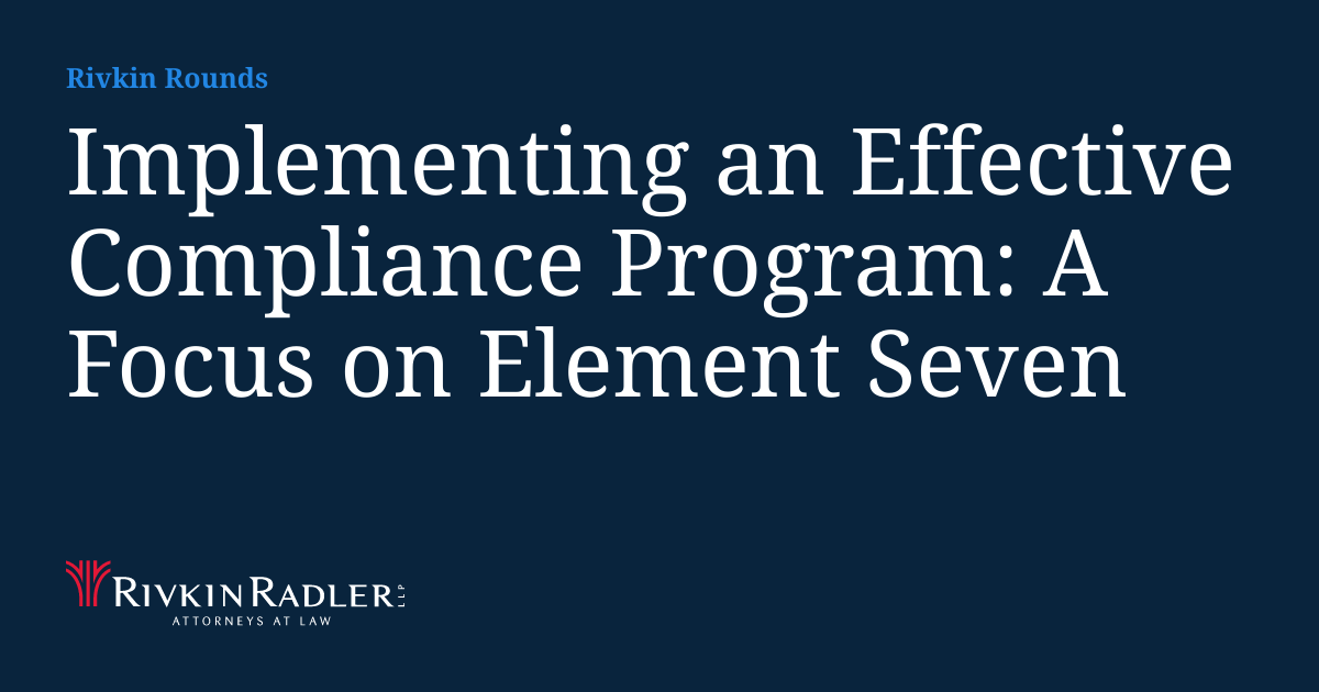 Implementing an Effective Compliance Program: A Focus on Element Seven ...
