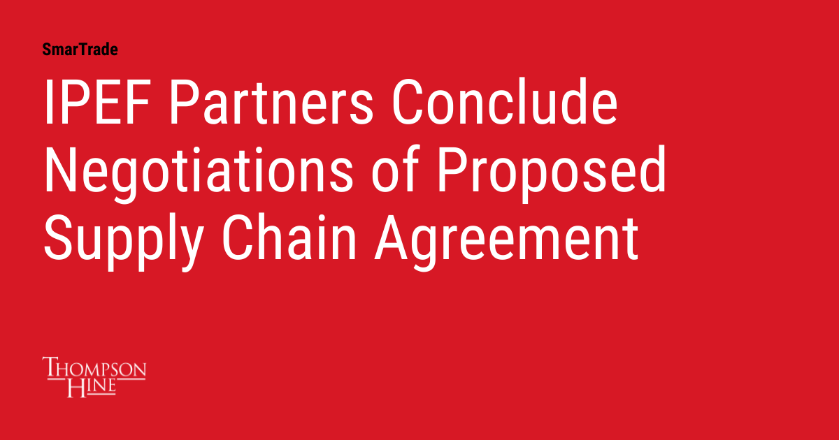 IPEF Partners Conclude Negotiations of Proposed Supply Chain Agreement ...