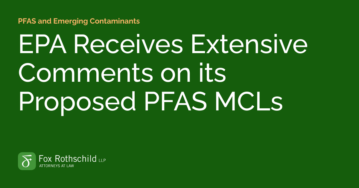EPA Receives Extensive Comments on its Proposed PFAS MCLs | PFAS and ...