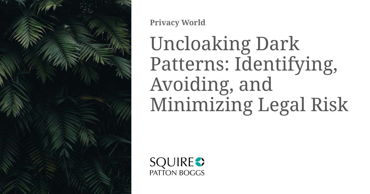 Uncloaking Dark Patterns: Identifying, Avoiding, and Minimizing Legal Risk | Privacy World