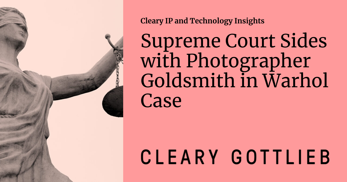 Supreme Court Sides with Photographer Goldsmith in Warhol Case | Cleary AI and Technology Insights