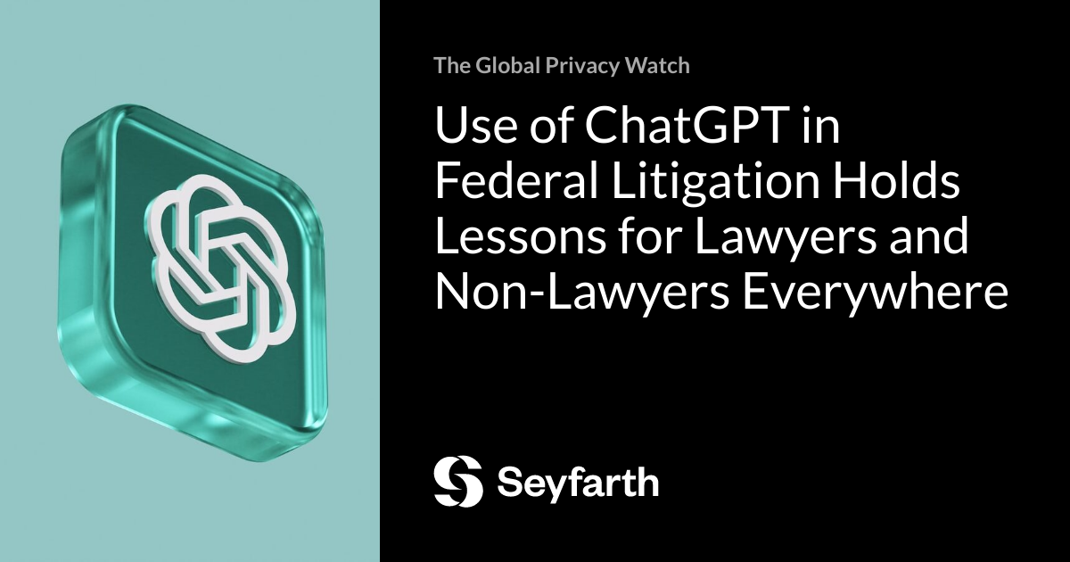 Use of ChatGPT in Federal Litigation Holds Lessons for Lawyers and Non ...