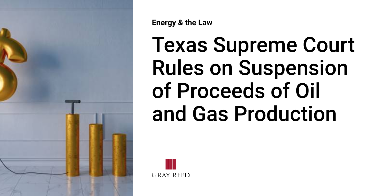 Texas Supreme Court Rules on Suspension of Proceeds of Oil and Gas ...