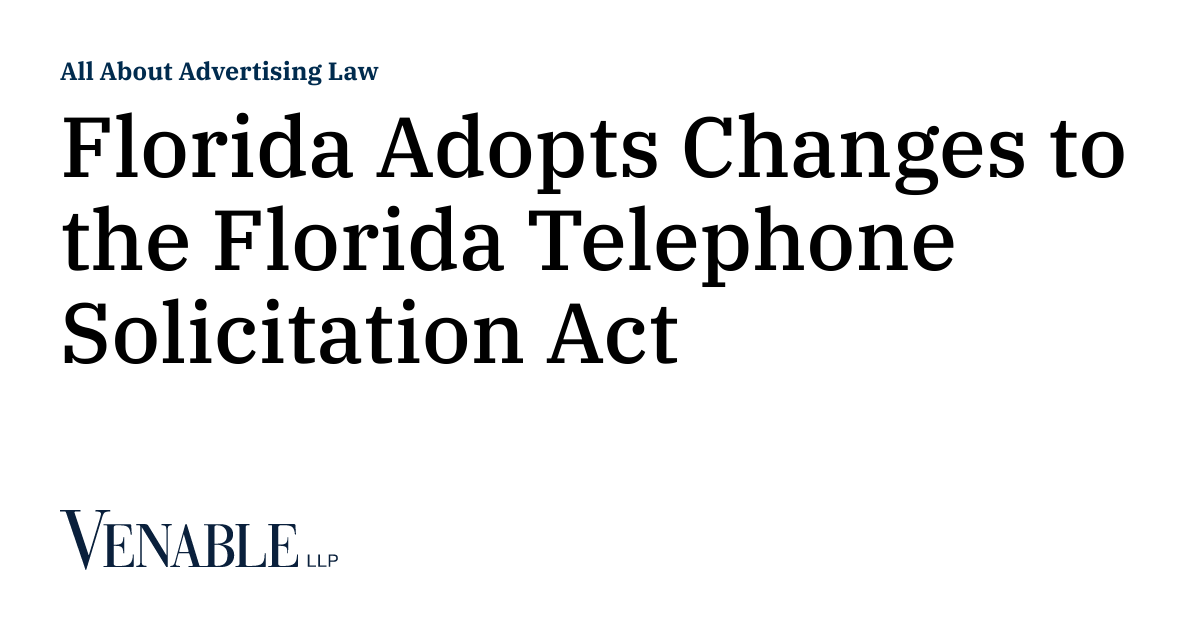 Florida Adopts Changes to the Florida Telephone Solicitation Act | All ...