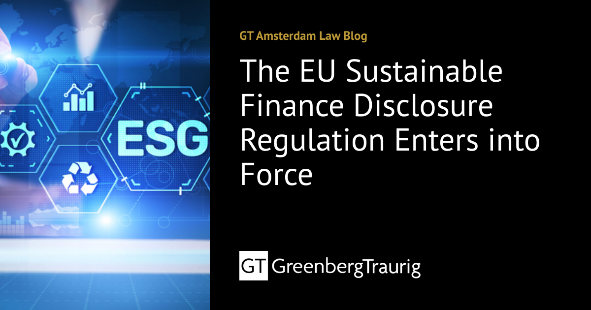 The EU Sustainable Finance Disclosure Regulation Enters into Force | GT ...