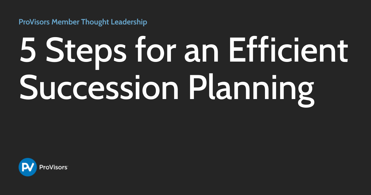 5 Steps for an Efficient Succession Planning | ProVisors Member Thought ...