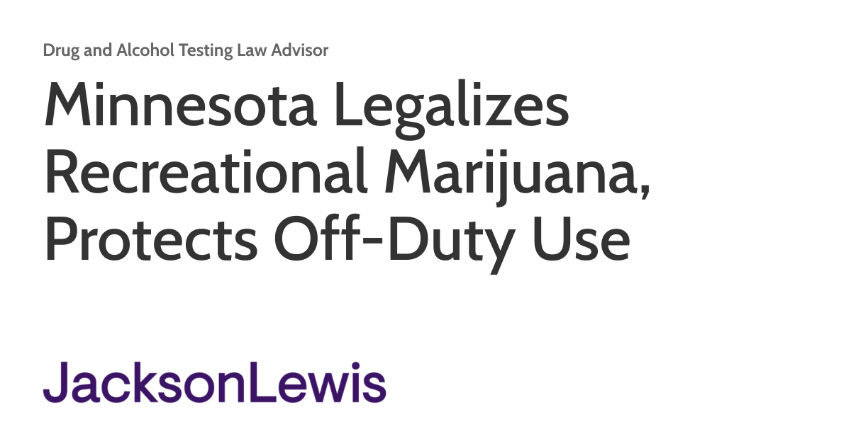 Minnesota Legalizes Recreational Marijuana, Protects Off-Duty Use ...