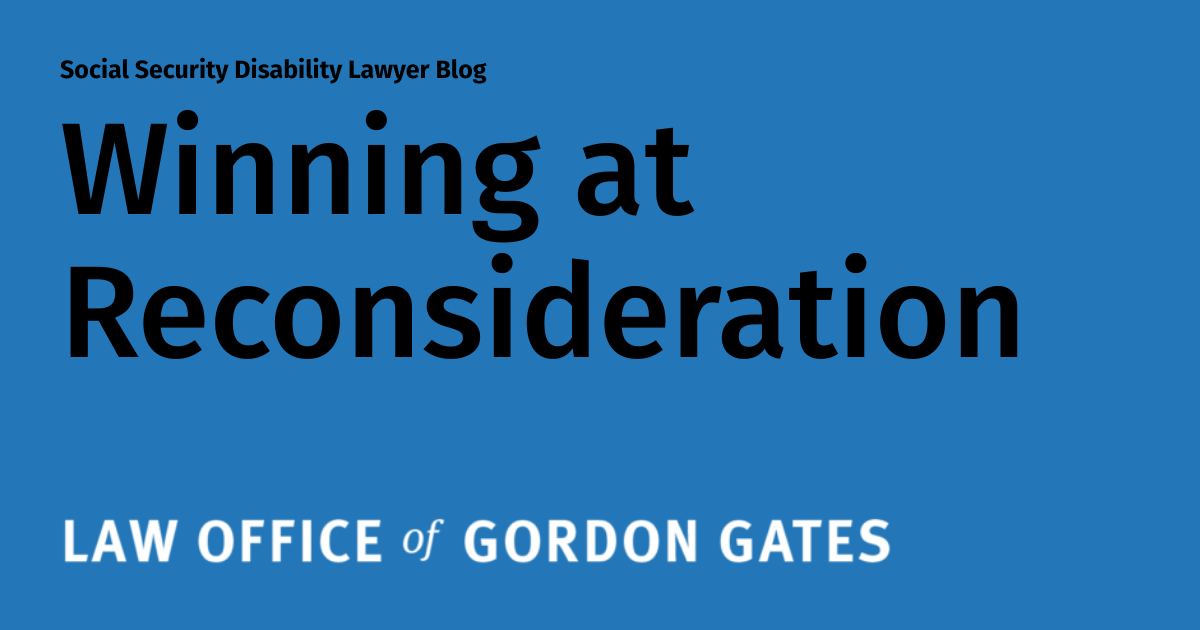 Winning at Reconsideration | Social Security Disability Lawyer Blog