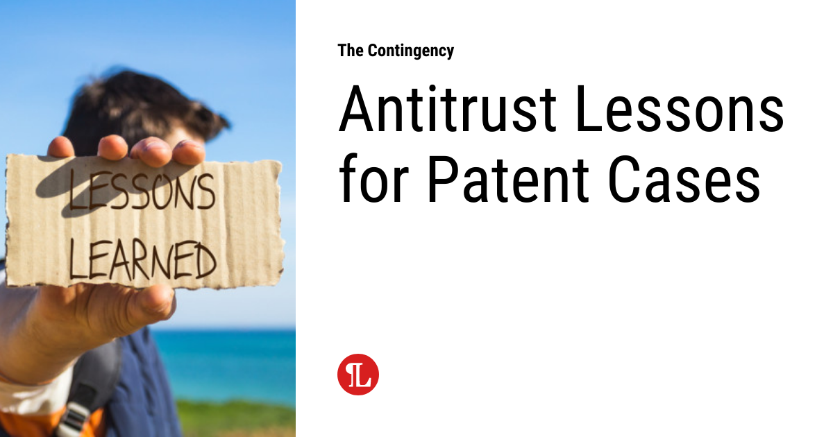 Antitrust Lessons for Patent Cases | The Contingency
