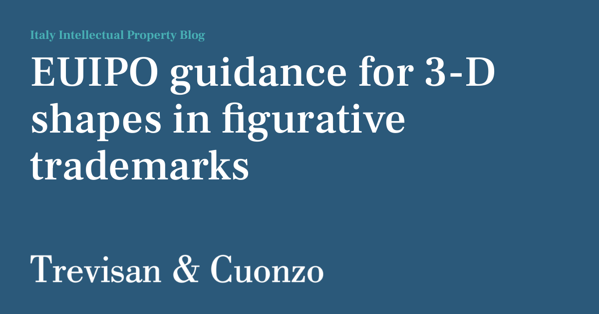 EUIPO guidance for 3-D shapes in figurative trademarks | Italy ...