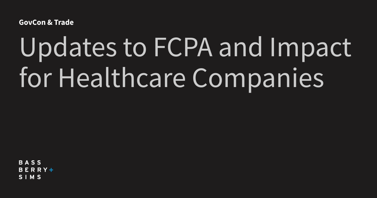Updates to FCPA and Impact for Healthcare Companies | GovCon & Trade