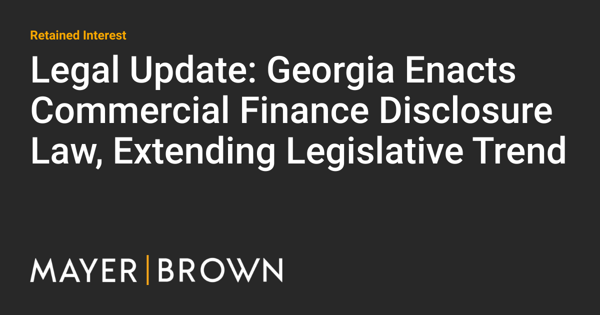 Legal Update: Georgia Enacts Commercial Finance Disclosure Law ...