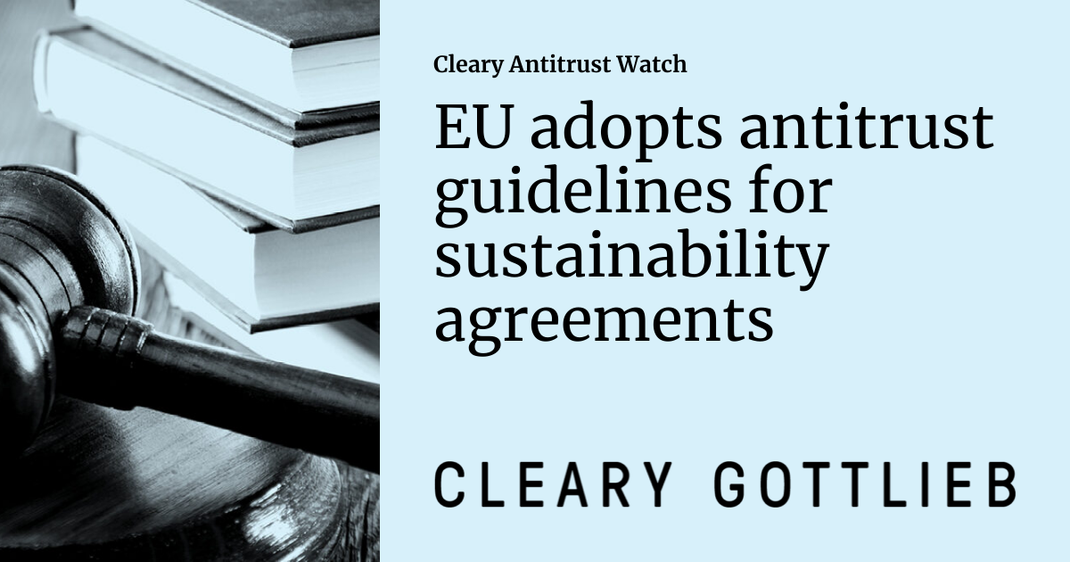 EU adopts antitrust guidelines for sustainability agreements | Cleary ...
