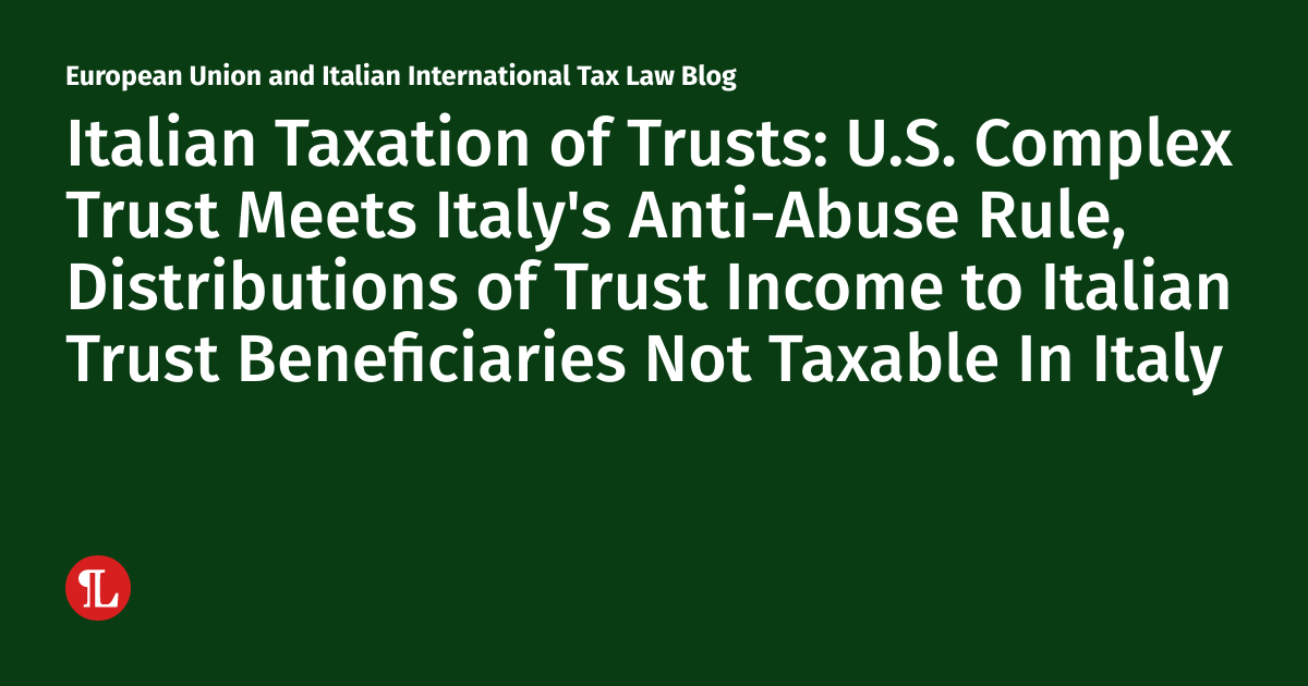 Italian Taxation of Trusts: U.S. Complex Trust Meets Italy's Anti-Abuse ...