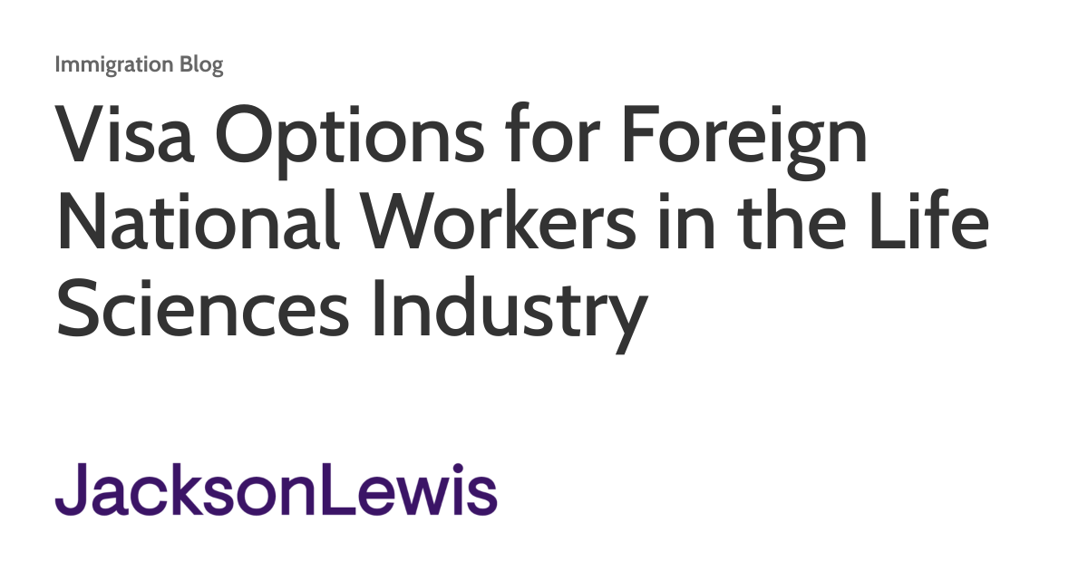 Visa Options for Foreign National Workers in the Life Sciences Industry ...