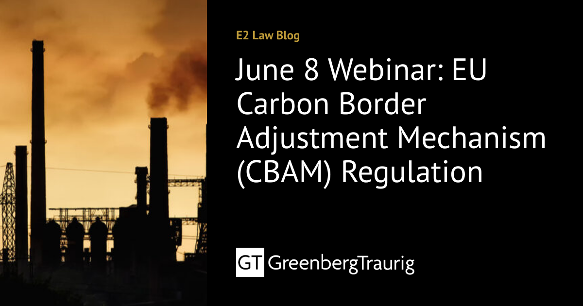June 8 Webinar: EU Carbon Border Adjustment Mechanism (CBAM) Regulation ...