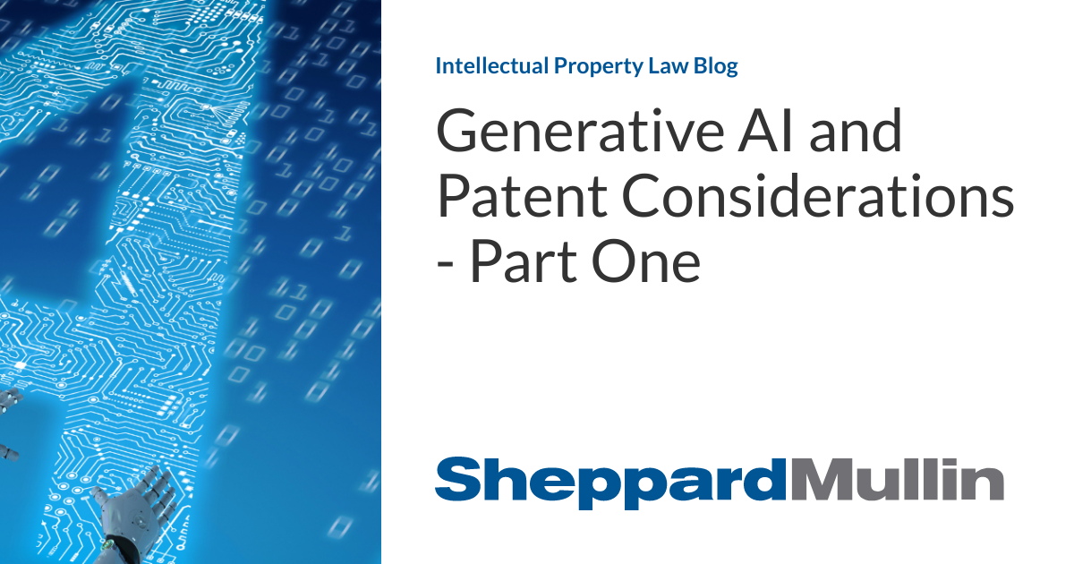 Generative AI and Patent Considerations - Part One | Intellectual ...