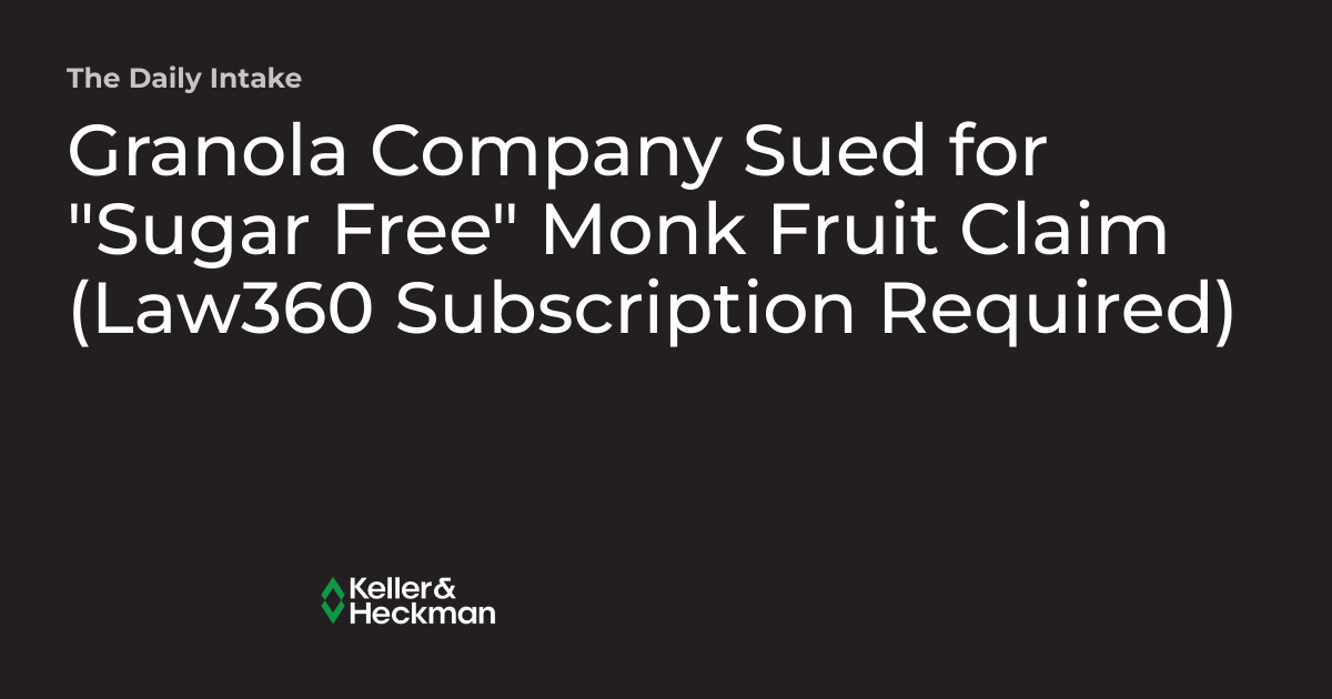 Granola Company Sued for "Sugar Free" Monk Fruit Claim (Law360 ...