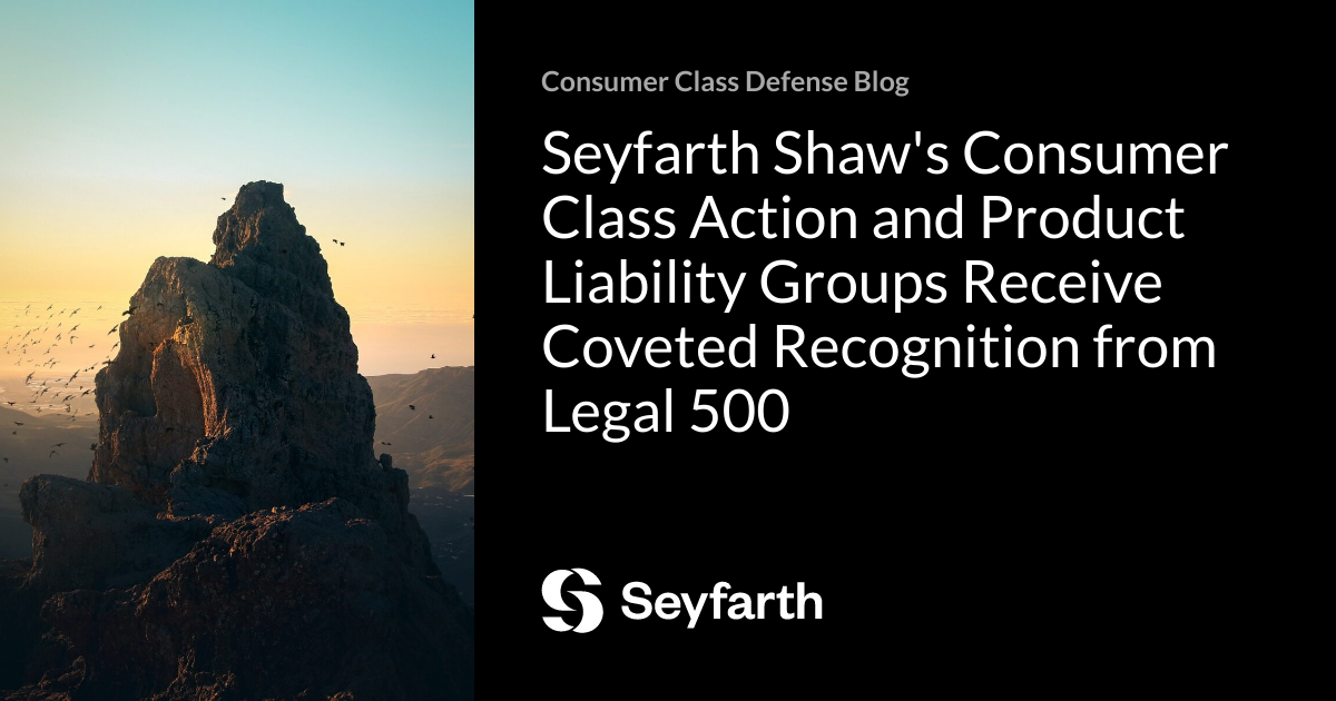 Seyfarth Shaw's Consumer Class Action and Product Liability Groups ...
