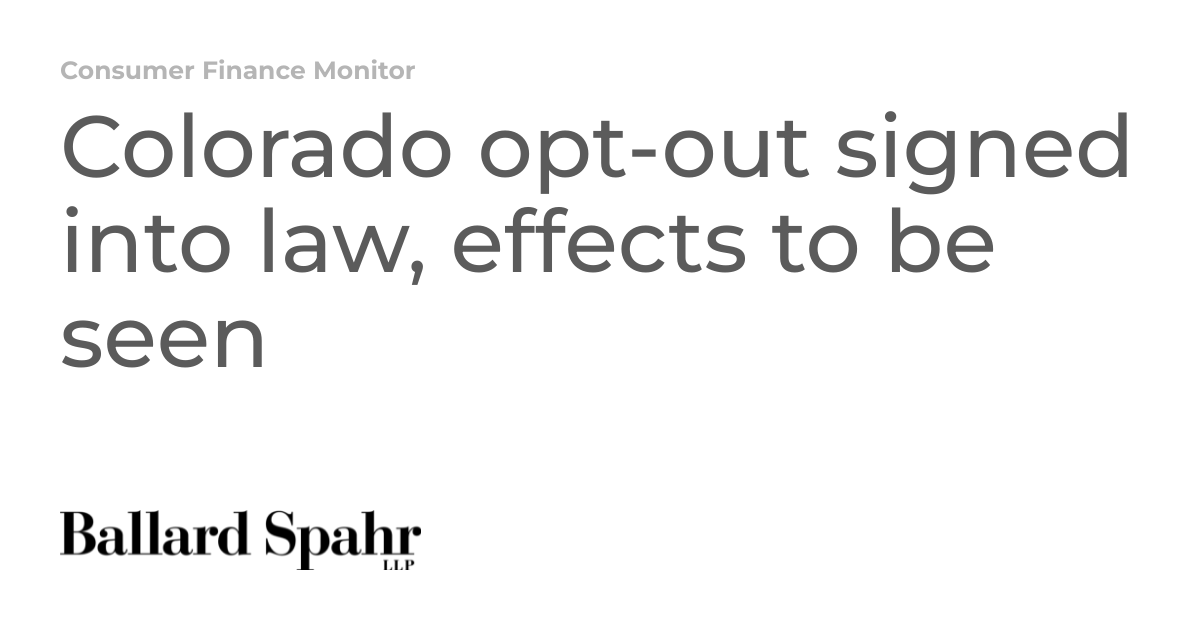 Colorado opt-out signed into law, effects to be seen | Consumer Finance ...