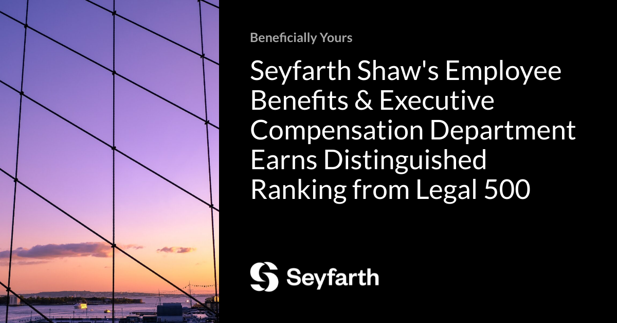 Seyfarth Shaw's Employee Benefits & Executive Compensation Department ...