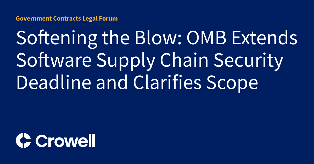 Softening the Blow: OMB Extends Software Supply Chain Security Deadline ...