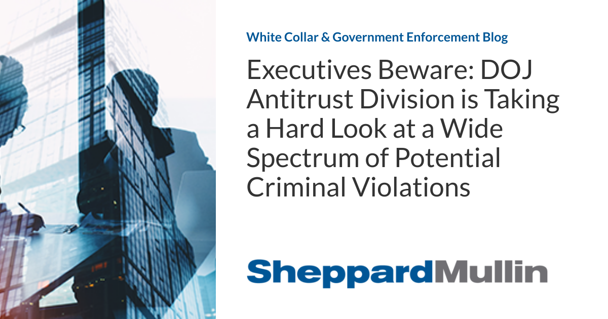 Executives Beware: DOJ Antitrust Division is Taking a Hard Look at a ...